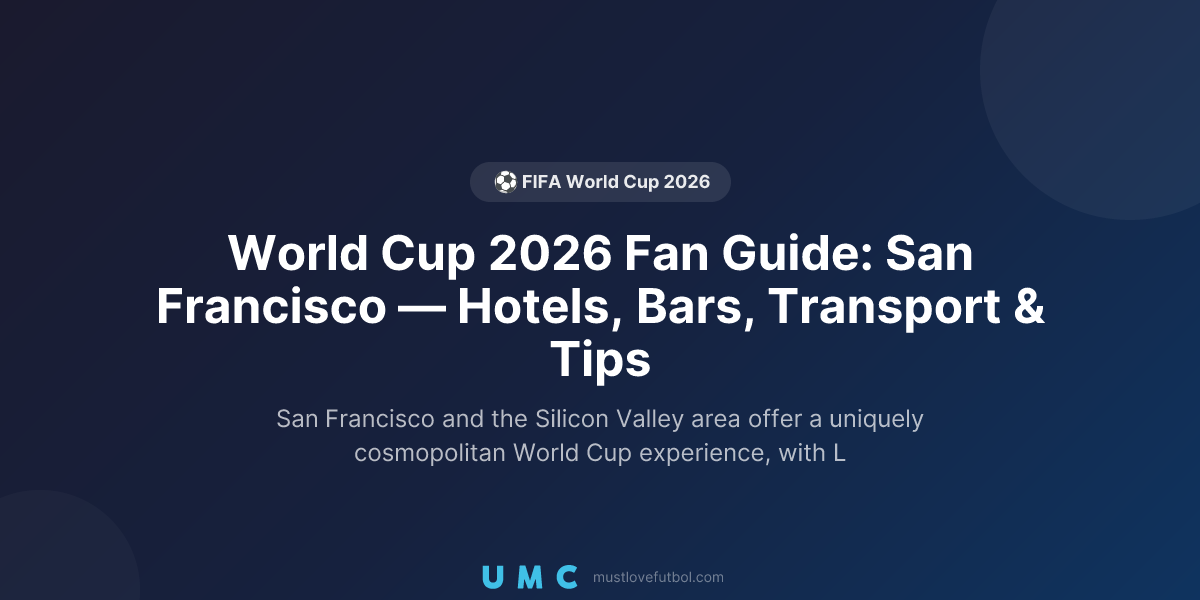 World Cup 2026 Fan Guide: San Francisco — Hotels, Bars, Transport ...
