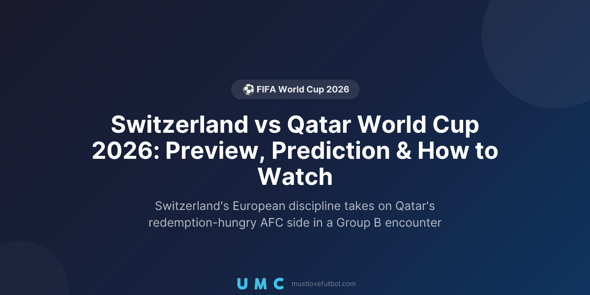 Switzerland vs Qatar World Cup 2026: Preview, Prediction & How to Watch ...